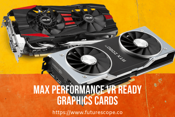 Max Performance Best VR Ready Graphics Cards For Gaming In 2020