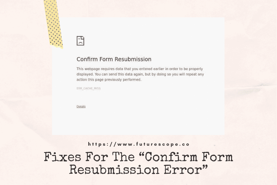 How To Fixes For The “Confirm Form Resubmission Error” Popup on Chrome?