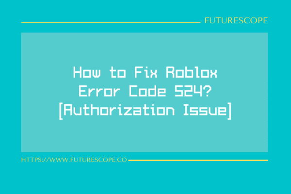 What Does Roblox Error Code 524 Mean And How Do I Fix It?