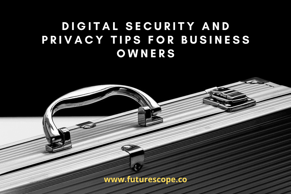 Digital Security and Privacy Tips for Small Business Owners To Know