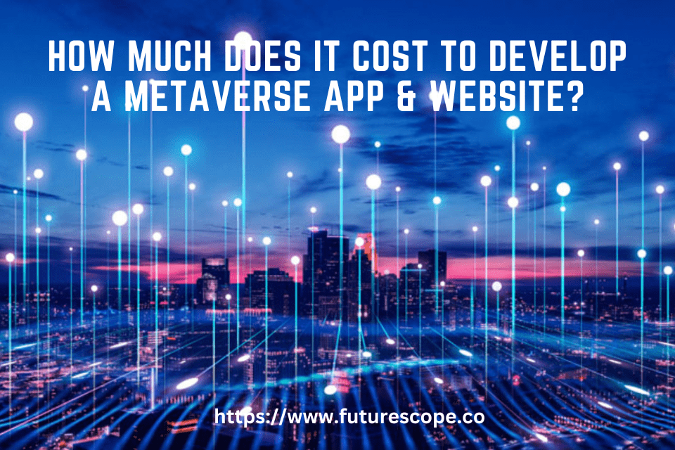 How Much Does It Cost to Develop a Metaverse App & Website?