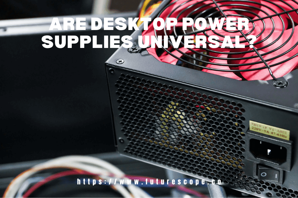 Are Desktop Power Supplies Universal?