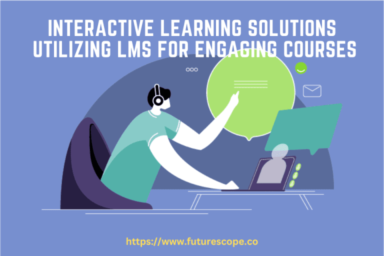 Interactive Learning Solutions: Utilizing LMS For Engaging Courses