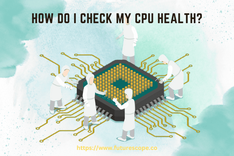 How Do I Check My CPU Health? Find Out with These Simple Steps