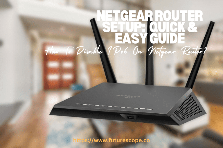 How To Disable IPv6 On Netgear Router? Quick & Easy Guide