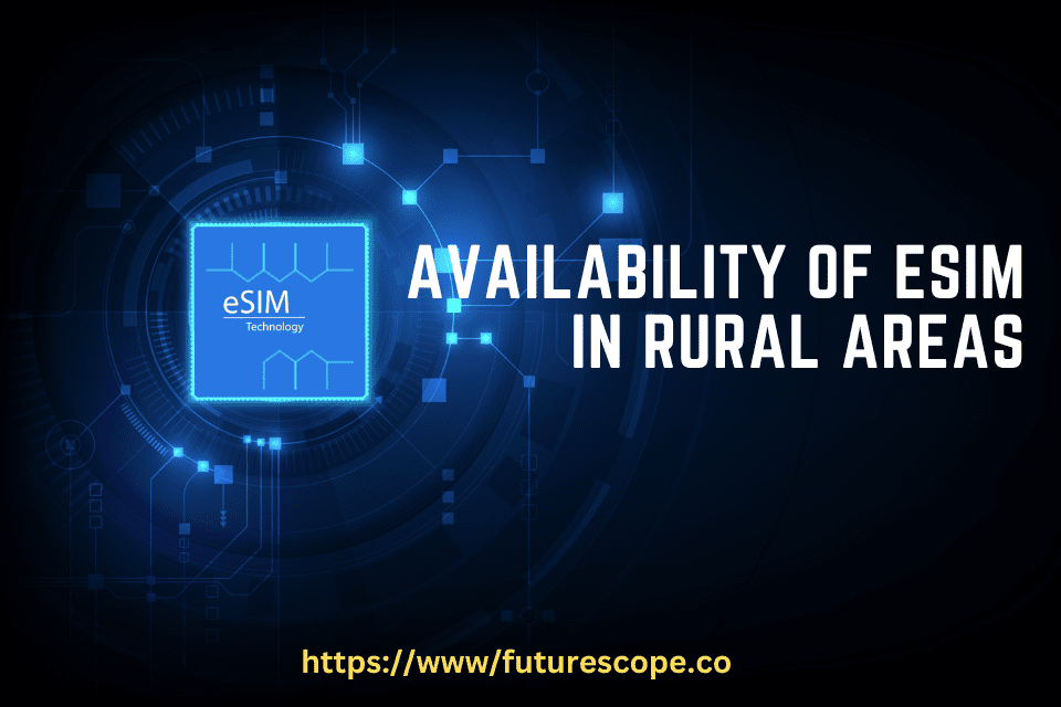 eSIM Support In Rural Areas: What You Need To Know?